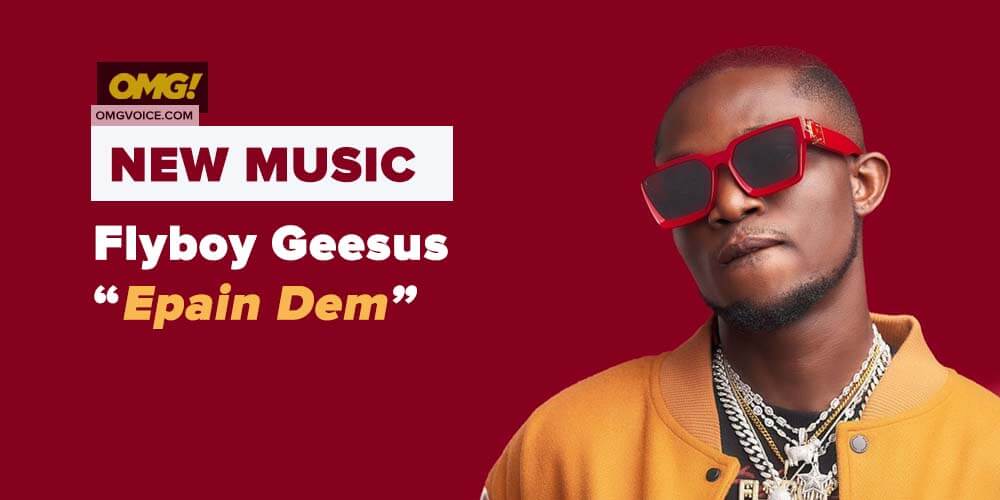 Flyboy Geesus Drops Video For New Song Epain Dem (Feat. AmakyeTheRapper ...